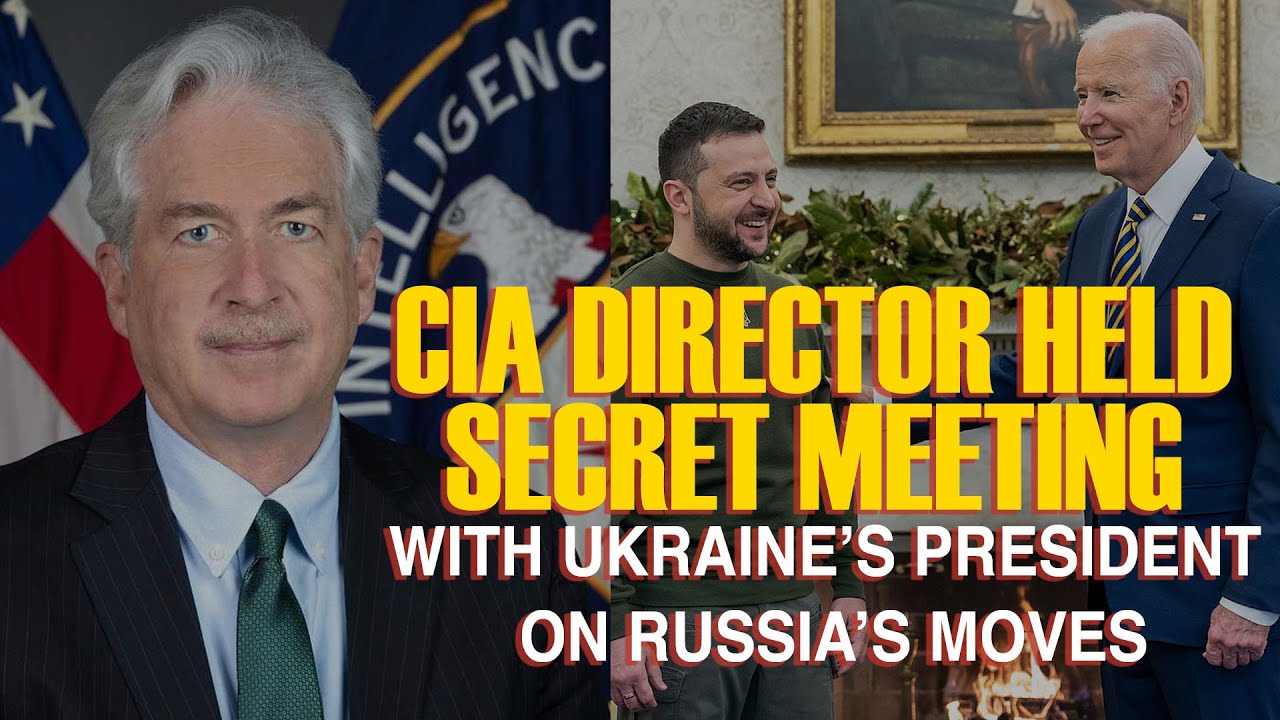 CIA DIRECTOR HELD SECRET MEETING WITH UKRAINE’S PRESIDENT ON RUSSIA’S ...