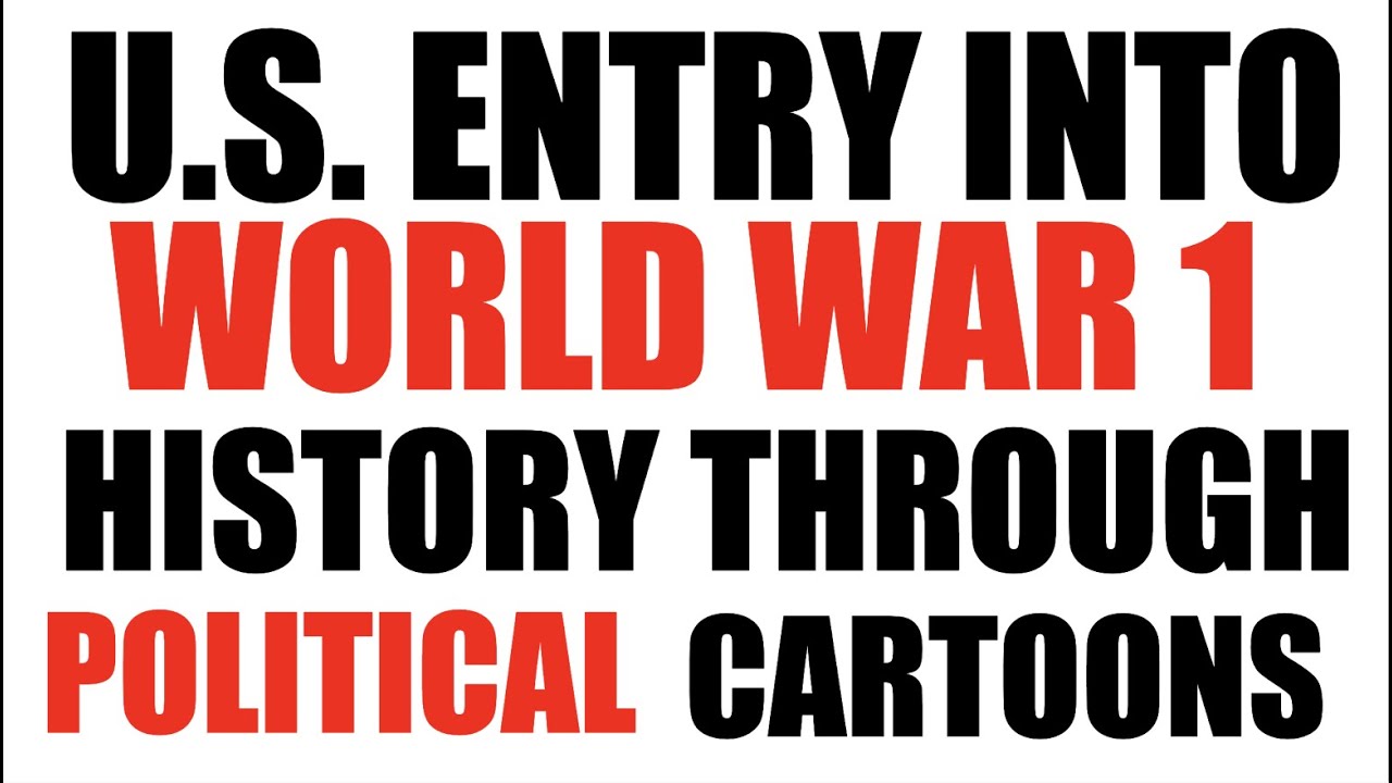 US Entry into World War 1: History Through Political Cartoons - YouTube