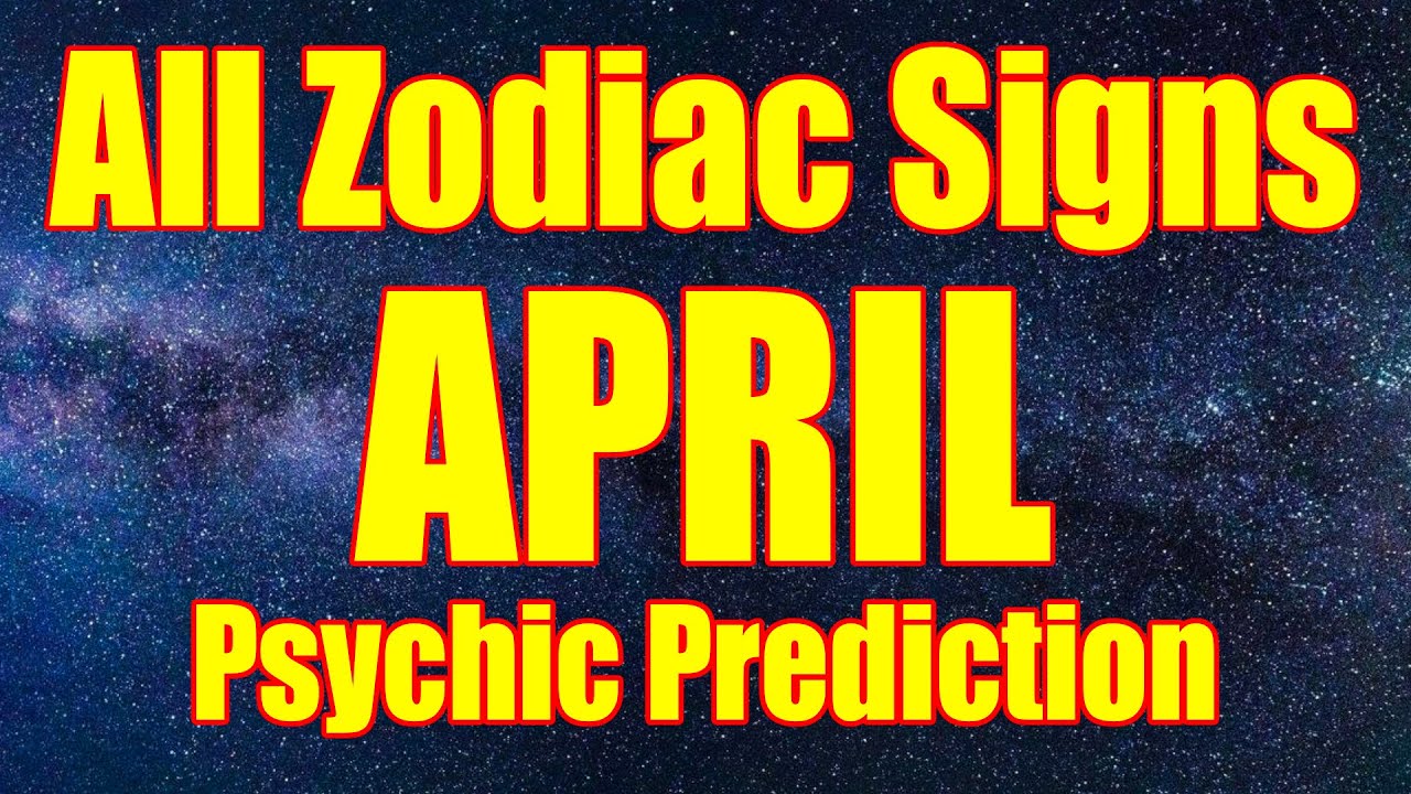 All Zodiac Signs! What You Can Expect in APRIL! - YouTube