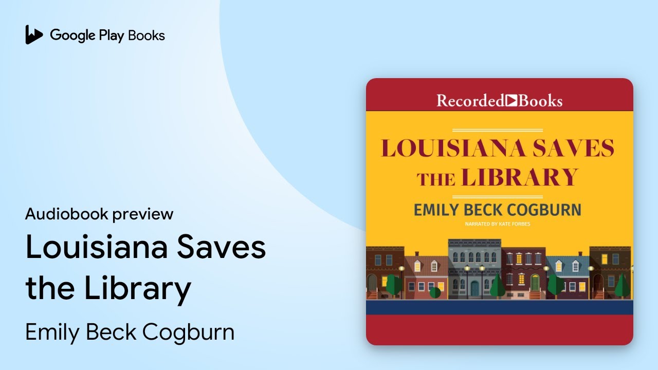 Louisiana Saves the Library by Emily Beck Cogburn · Audiobook preview ...