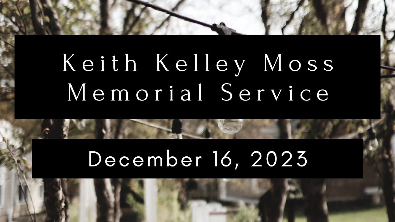 Keith Kelley Moss Memorial Service (December 16, 2023) - YouTube