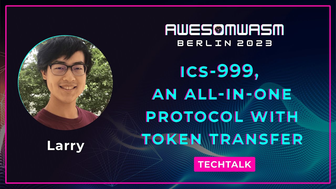 AwesomWasm Day 1 - Larry - "ICS-999, an all-in-one protocol with token transfer" [Tech talk ...