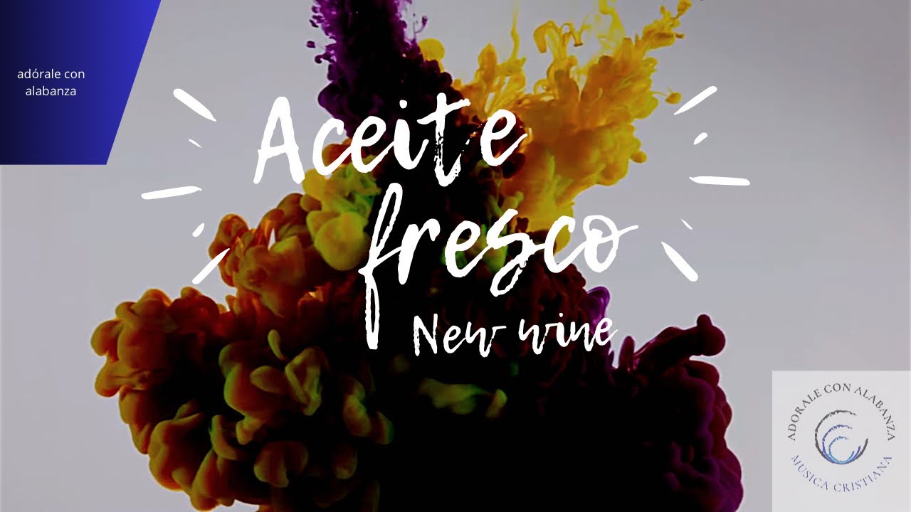 Ct1 Aceite Fresco-New Wine- Lyrics| Adórale con alabanza - YouTube