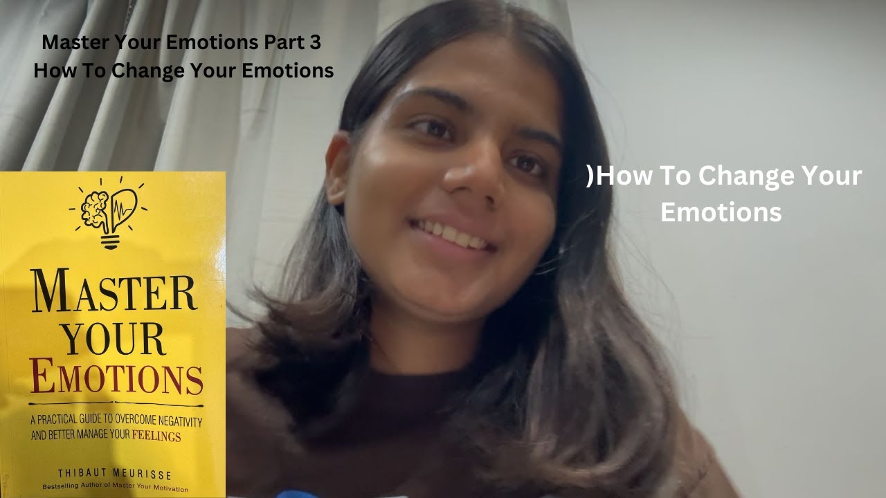 Master Your Emotions: Part 3 How To Change Your Emotions - YouTube