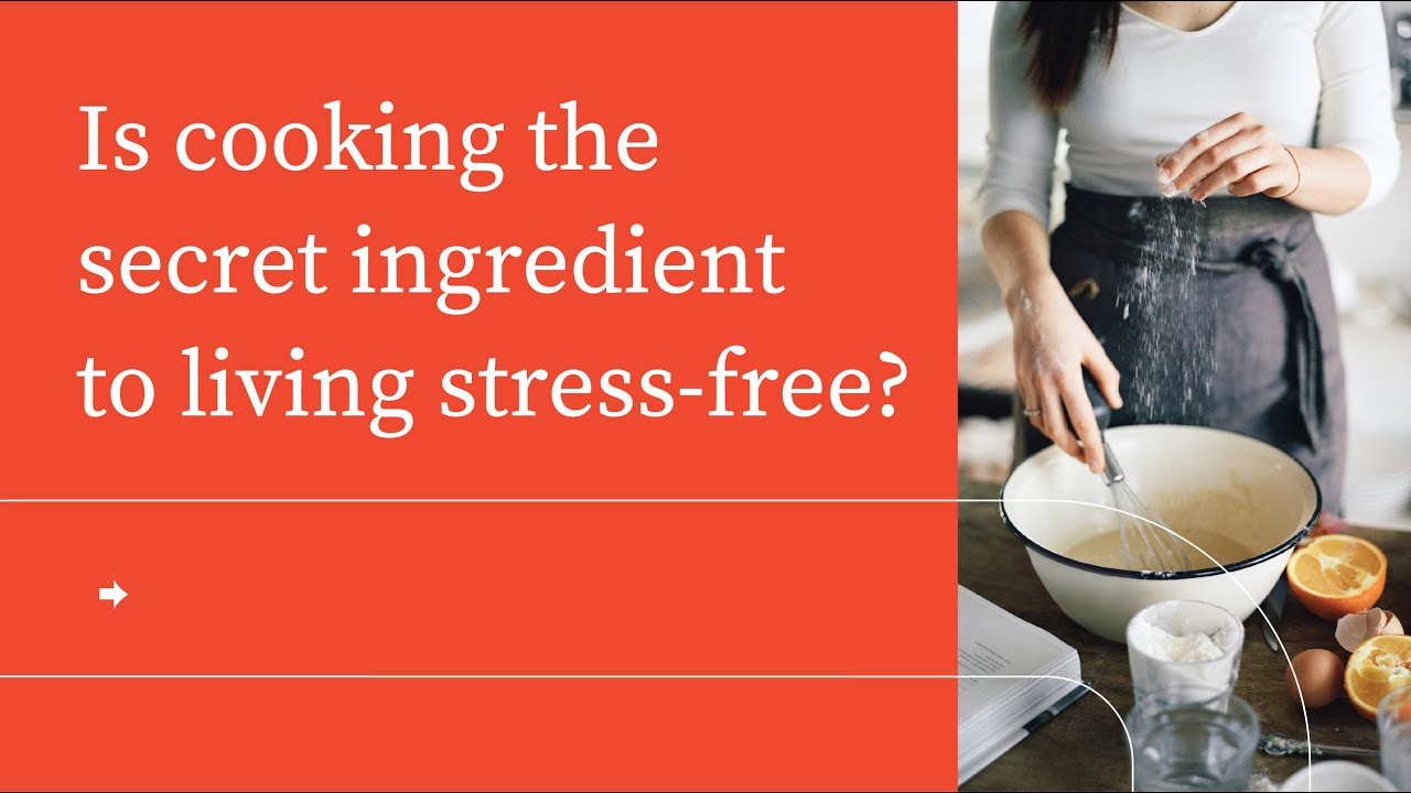 Is cooking the secret ingredient to living stress-free? - YouTube