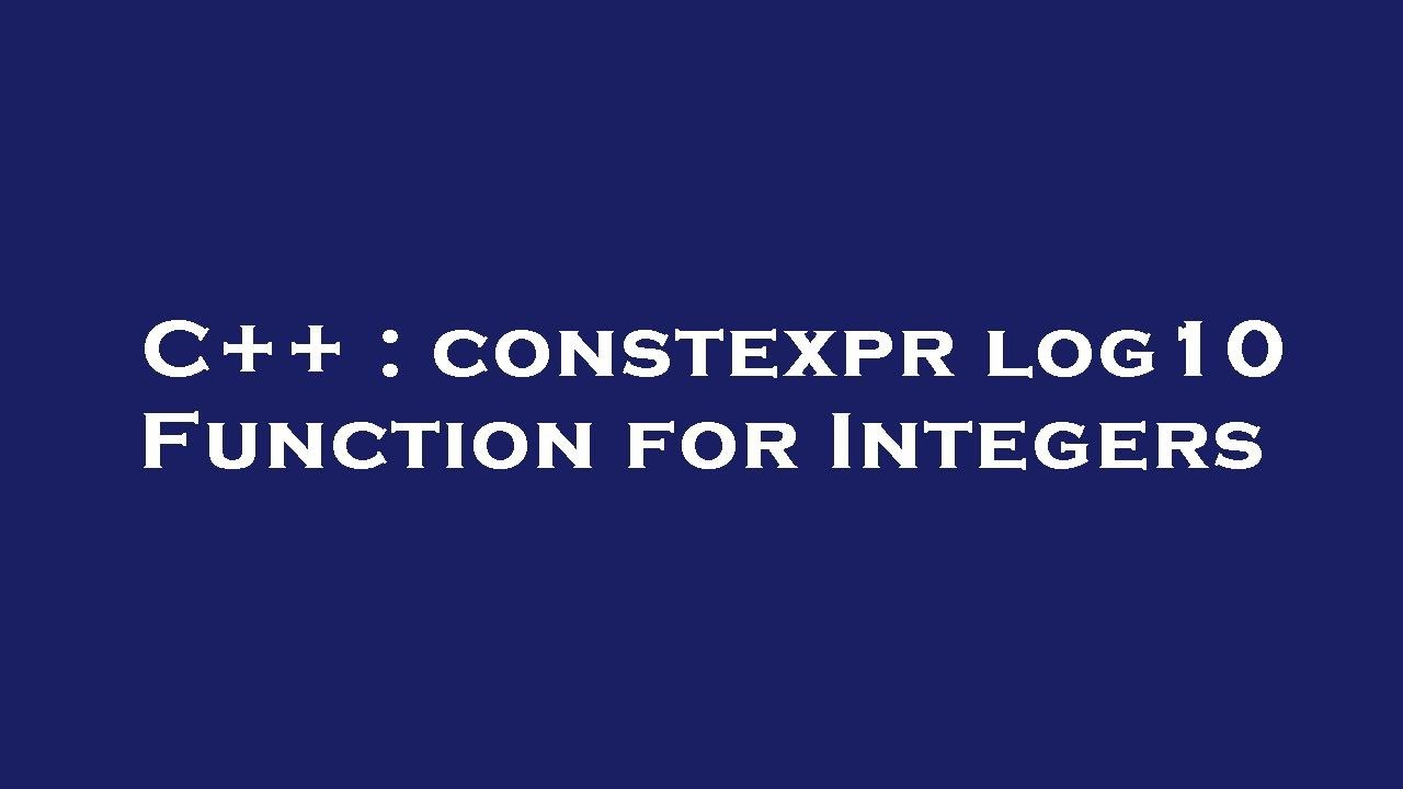 C++ : constexpr log10 Function for Integers - YouTube