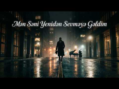 Mən səni yenidən sevməyə gəldim – Ürək Parçalayan Sevgi Mahnısı | Azeri Love Song 2026
