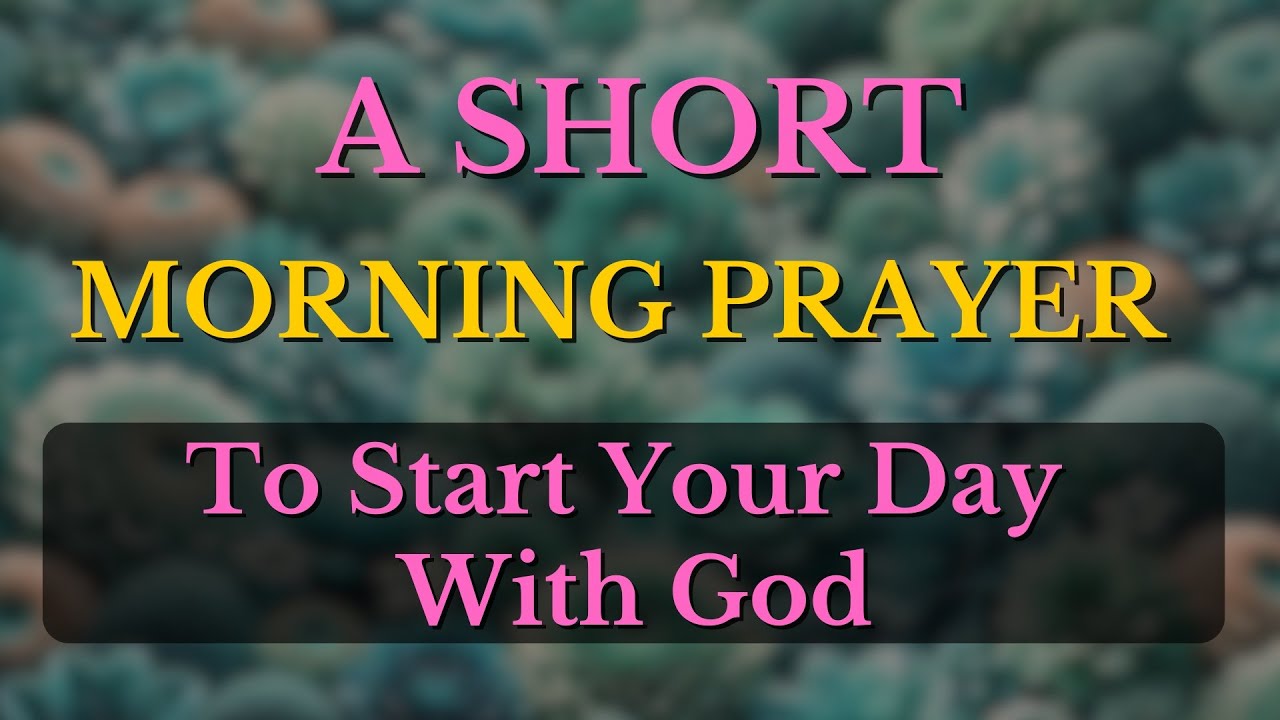 Short Prayer | Short Morning Prayer To Start Your Day With God | Let's ...