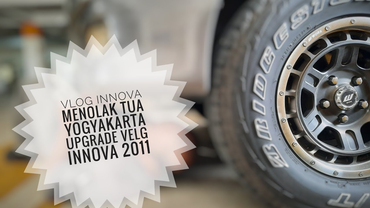 Upgrade Velg Lebar Innova 2011 : Vlog Innova Menolak Tua #16 - YouTube