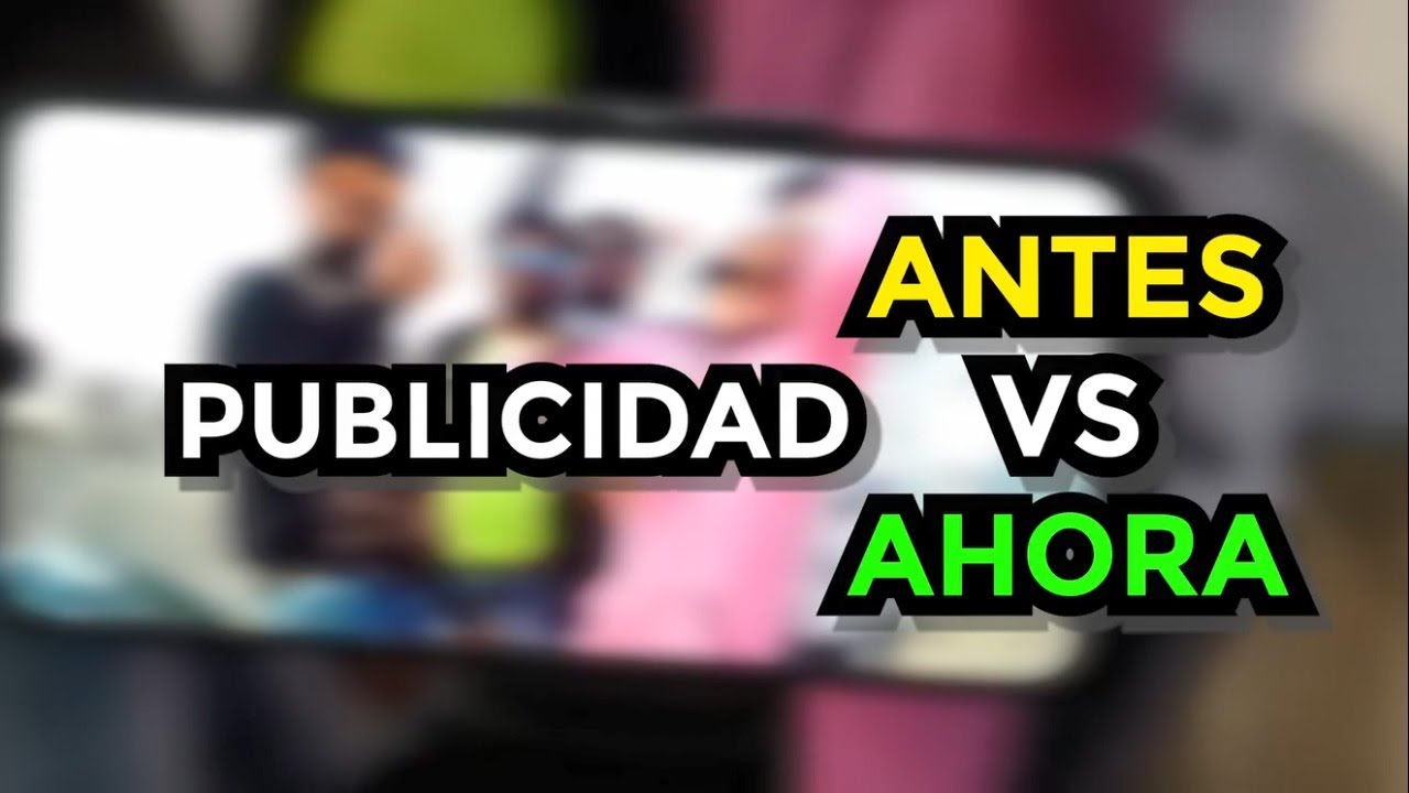 Evolucion de la Publicidad, Antes Vs Ahora - YouTube