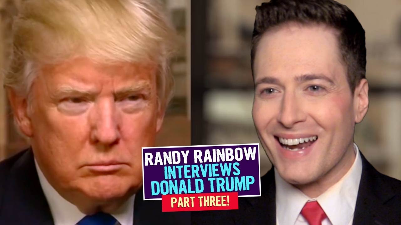 Randy Rainbow Interviews Donald Trump: PART THREE - YouTube
