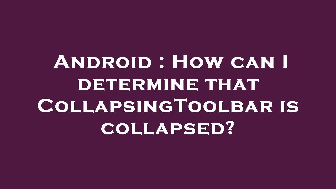 Android : How can I determine that CollapsingToolbar is collapsed ...