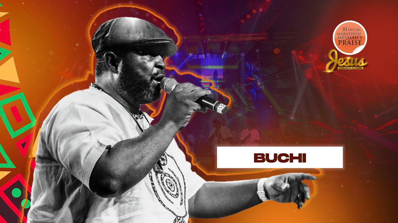 BUCHI || 81 Hours Marathon Messiah's Praise || JESUS NAME ABOVE ALL ...
