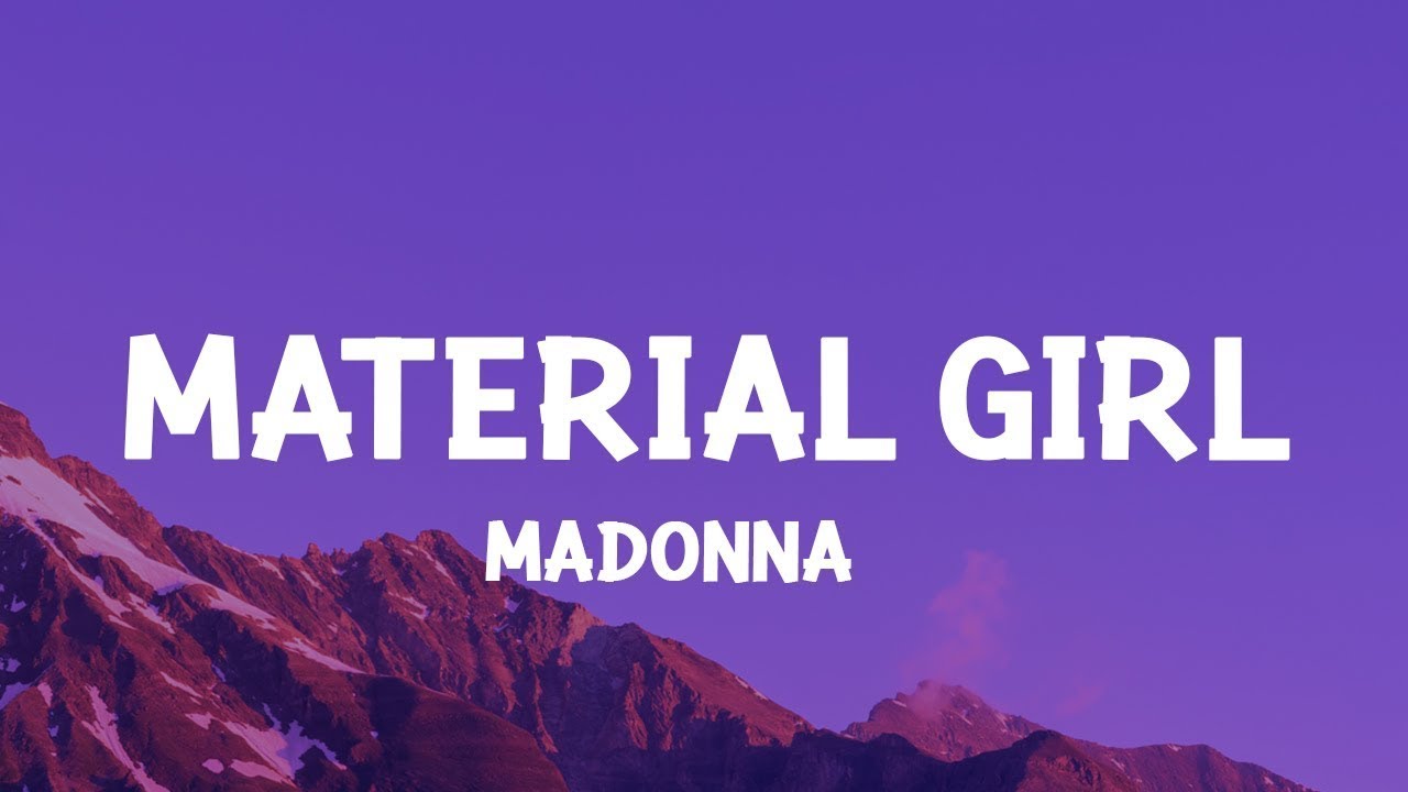 Madonna - Material Girl (Lyrics) Cause we are living in a material ...