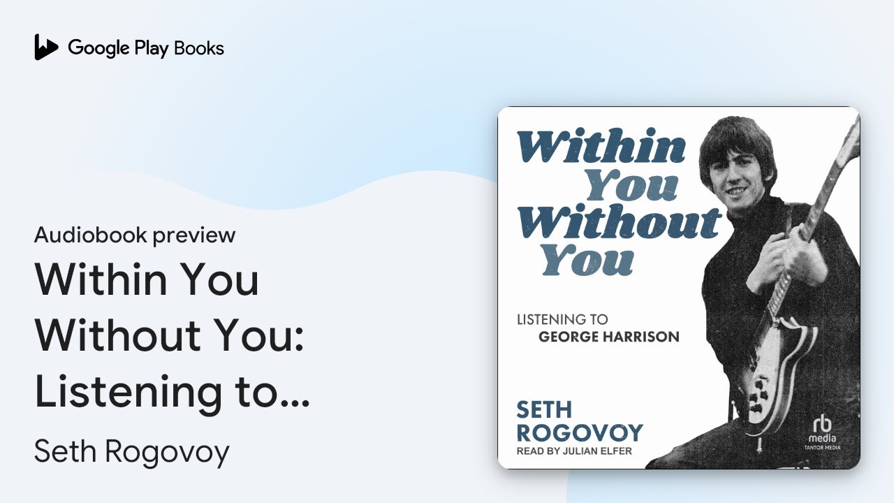 Within You Without You: Listening to George… by Seth Rogovoy · Audiobook preview - YouTube