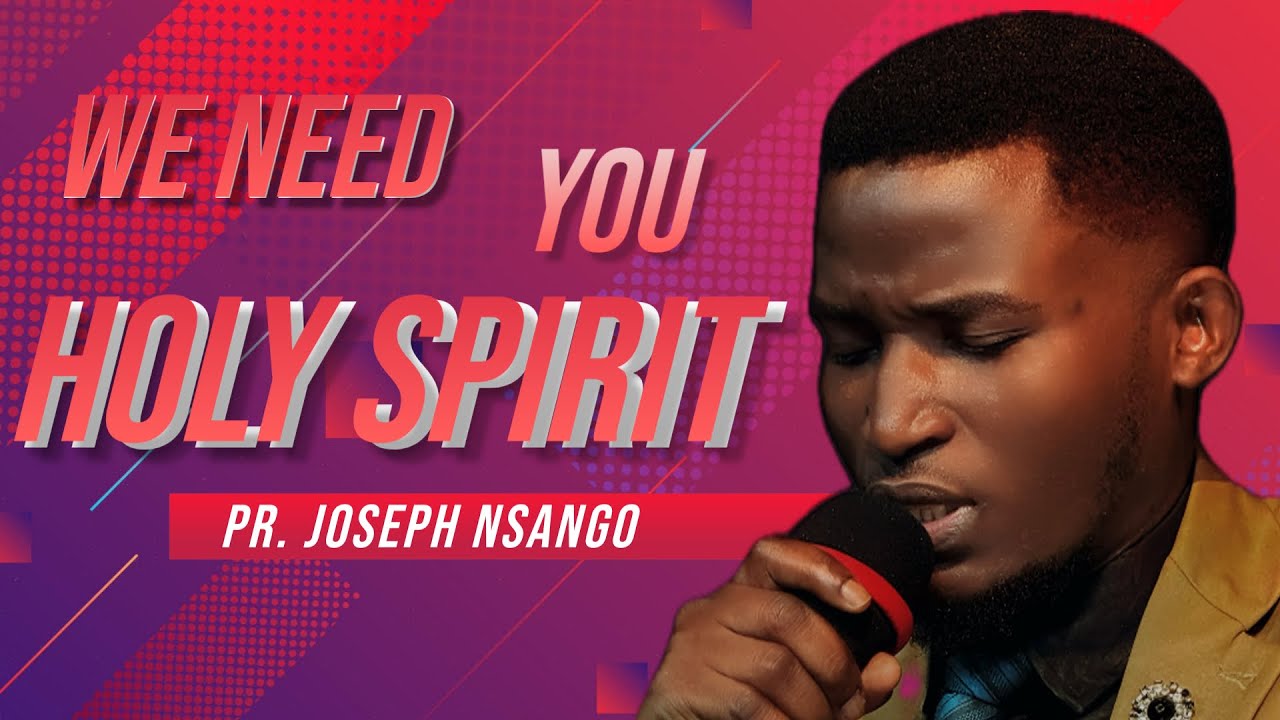 //WE NEED YOU HOLY SPIRIT// WITH PASTOR JOSEPH NSANGO - YouTube
