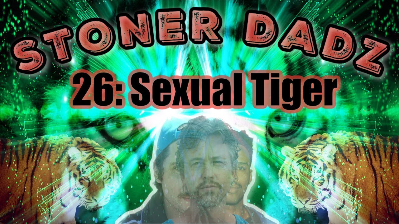 Stoner Dadz Ep 26 - Sexual Tiger - YouTube