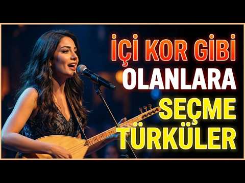 Yutkunamayacaksınız... 🥀 İçi Kor Gibi Olanlara En Dertli, Efkarlı ve Ağlatan Seçme Türküler
