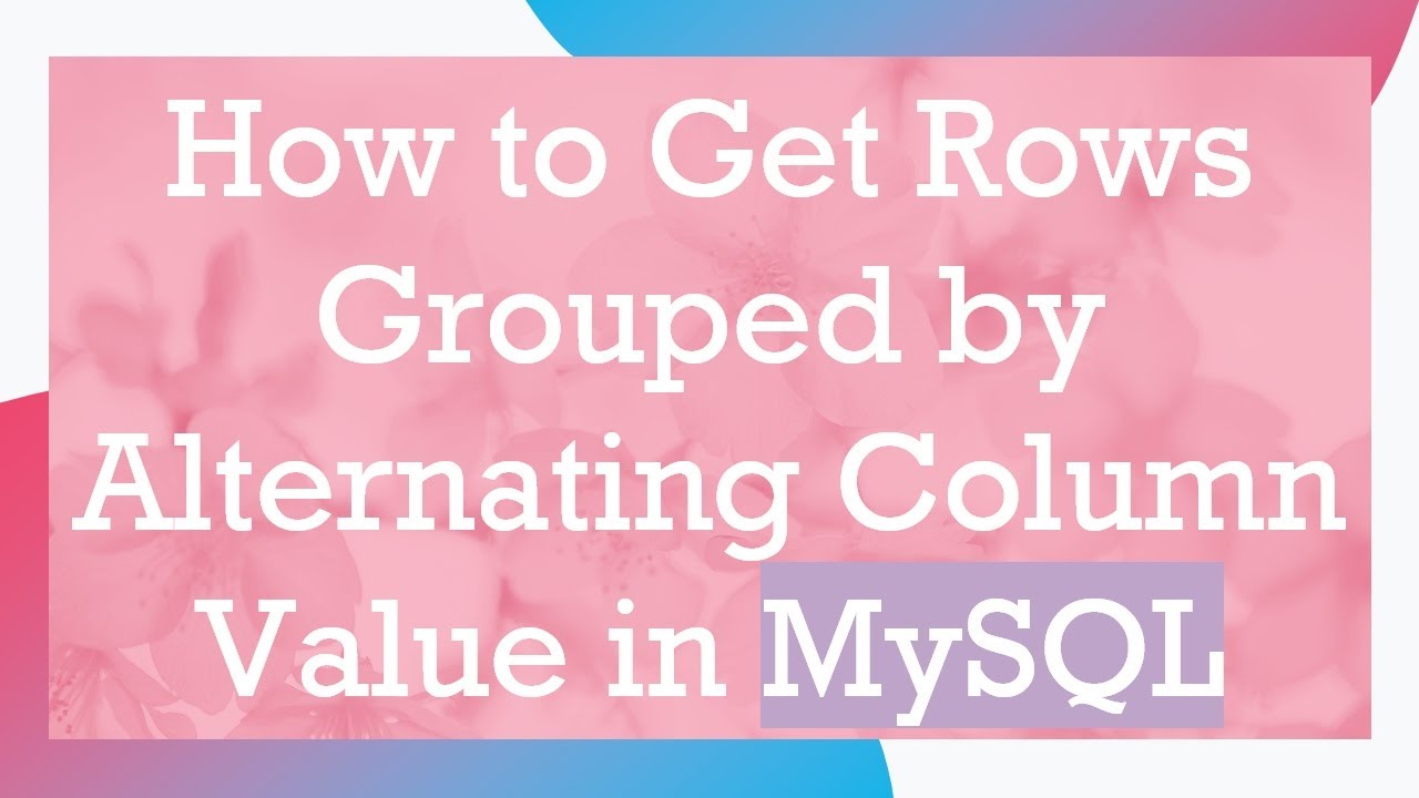 How to Get Rows Grouped by Alternating Column Value in MySQL - YouTube