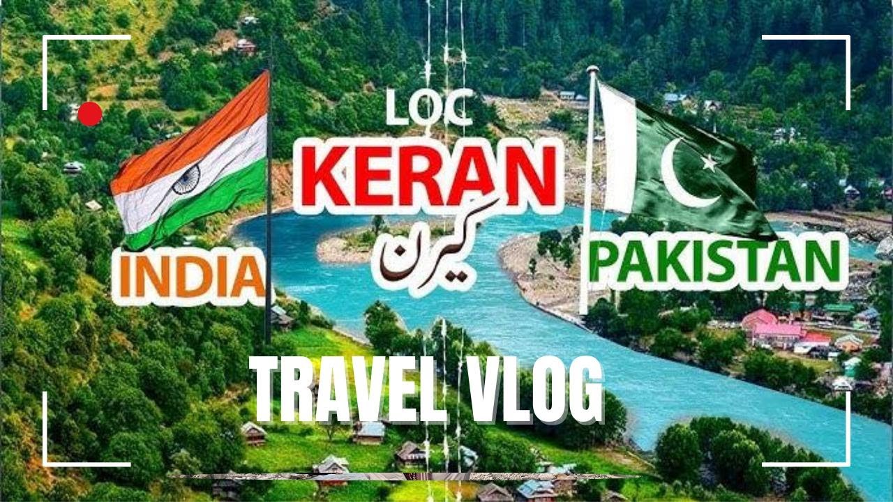 India Pakistan Border || Keran Valley Kashmir |Keran LOC | Keran Border ...