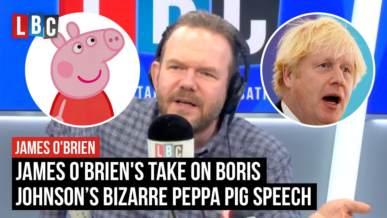 James O'Brien's take on Boris Johnson’s bizarre Peppa Pig speech | LBC ...