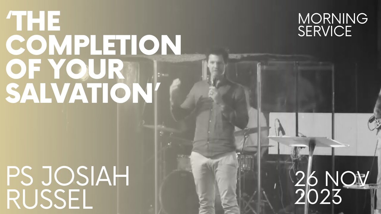'The Completion of Your Salvation' | Ps Josiah Russell | 26 Nov - YouTube