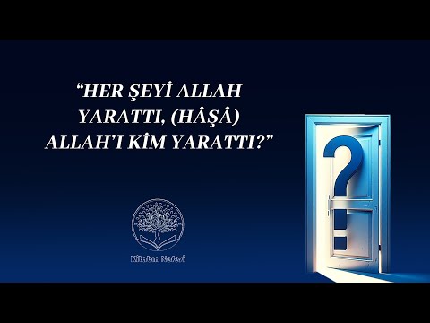 Her Şeyi Allah Yarattı, (hâşâ) Allah’ı Kim Yarattı? | Sorularla Açılan Pencereler 1 | Bölüm 2