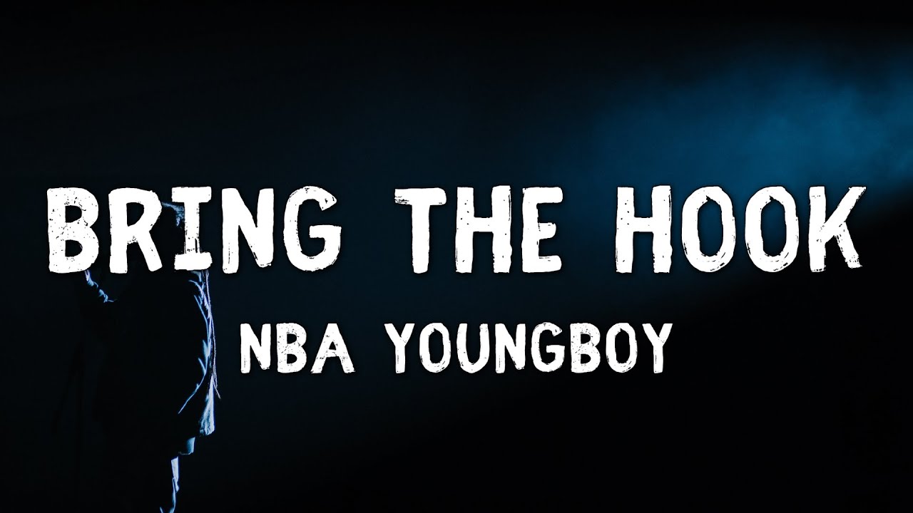 NBA Youngboy - Bring The Hook (lyrics) | "Fuck it, bring the hook ...