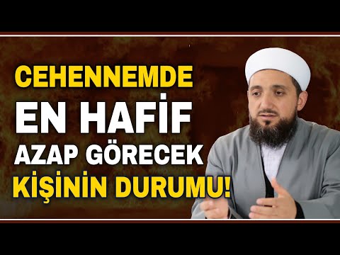 Cehennemde en Hafif Azap Görecek Kişinin Durumu?!