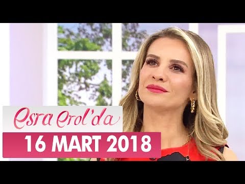 Esra Erol'da 16 Mart 2018 Cuma - Tek Parça