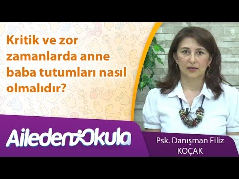 Kritik ve zor zamanlarda anne baba tutumları nasıl olmalıdır?