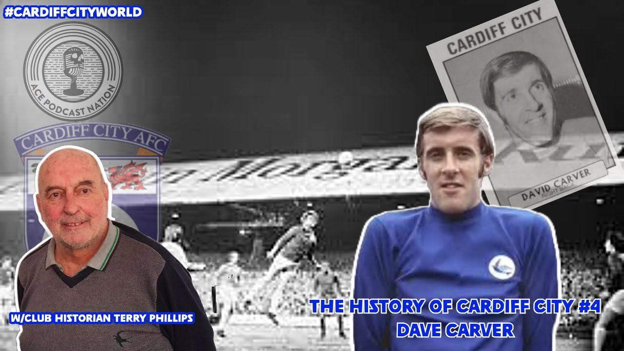 Dave Carver | The History of Cardiff City #4 | w/Club historian Terry ...