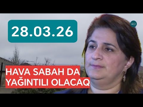 Sabah da intensiv yağış yağacaq, dolu düşəcək - Subasma istisna olunmur | 28.03.26 | Hava 