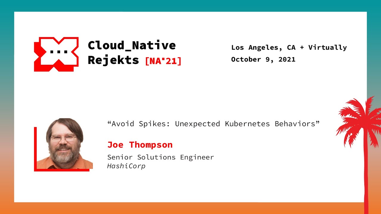 Avoid Spikes: Unexpected Kubernetes Behaviors - Joe Thompson, HashiCorp ...