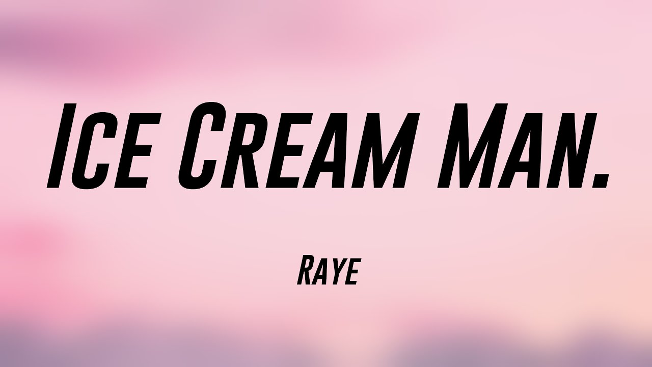 Ice Cream Man. - Raye (Lyrics) - YouTube