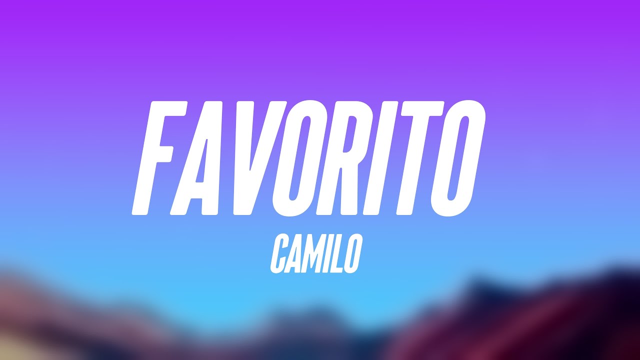 Favorito - Camilo {Letra} 💴 - YouTube