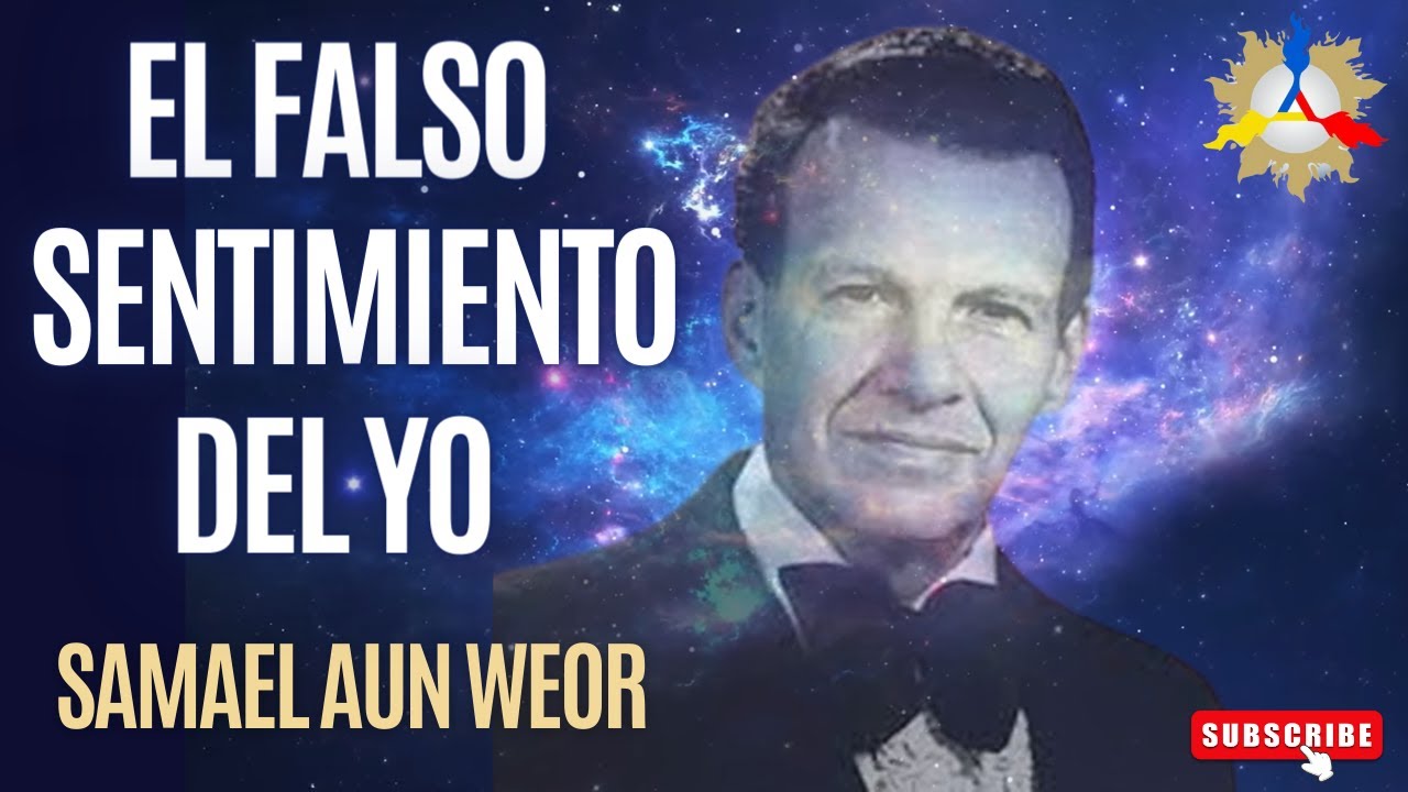 El Falso Sentimiento del Yo Samael Aun Weor - YouTube