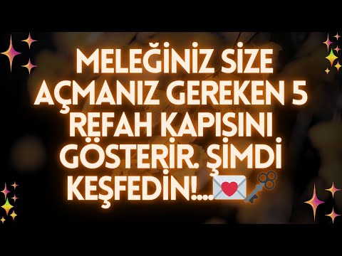 💌MELEĞİNİZ SİZE AÇMANIZ GEREKEN 5 REFAH KAPISINI GÖSTERİR. ŞİMDİ KEŞFEDİN!