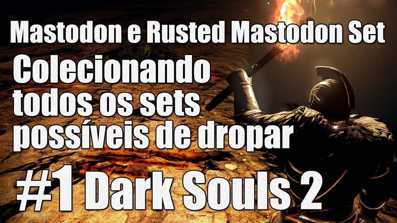 Dark Souls 2 - Colecionando sets de drop - Mastodon Set e Rusted ...