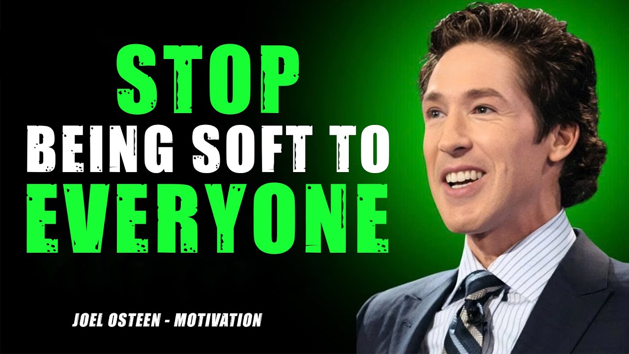STOP BEING SOFT TO EVERYONE - BEST SPEECH - JOEL OSTEEN MOTIVATION ...