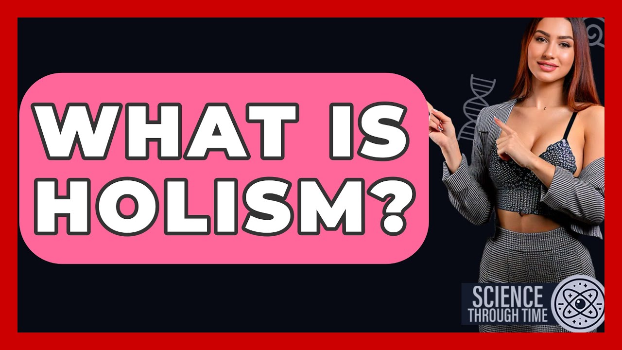 What Is Holism? - Science Through Time - YouTube
