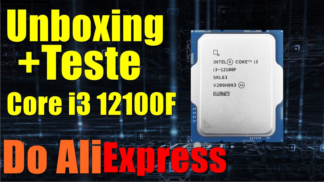 Unboxing + Teste Core i3 12100F do AliExpress (TESTES COM RX 6600M ...