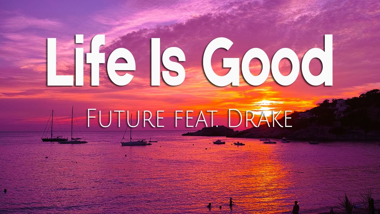 Future - Life Is Good (Lyrics) ft. Drake - YouTube