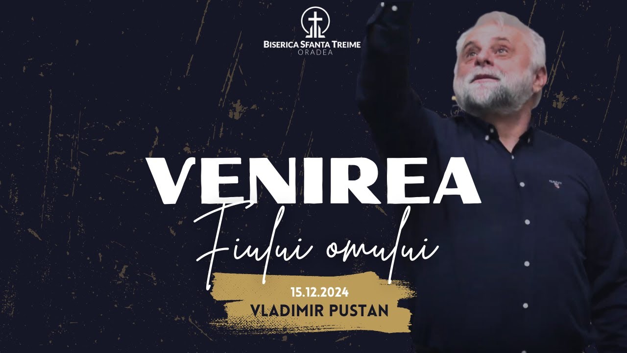Vladimir Pustan | Venirea Fiului omului | 15-12-2024 | Biserica Sfânta ...