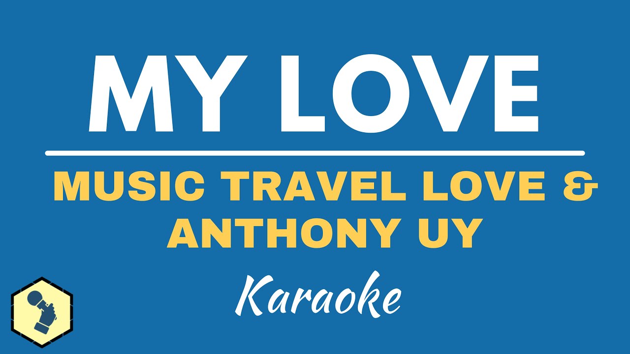 MY LOVE - MUSIC TRAVEL LOVE & ANTHONY UY | KARAOKE/ INSTRUMENTAL - YouTube