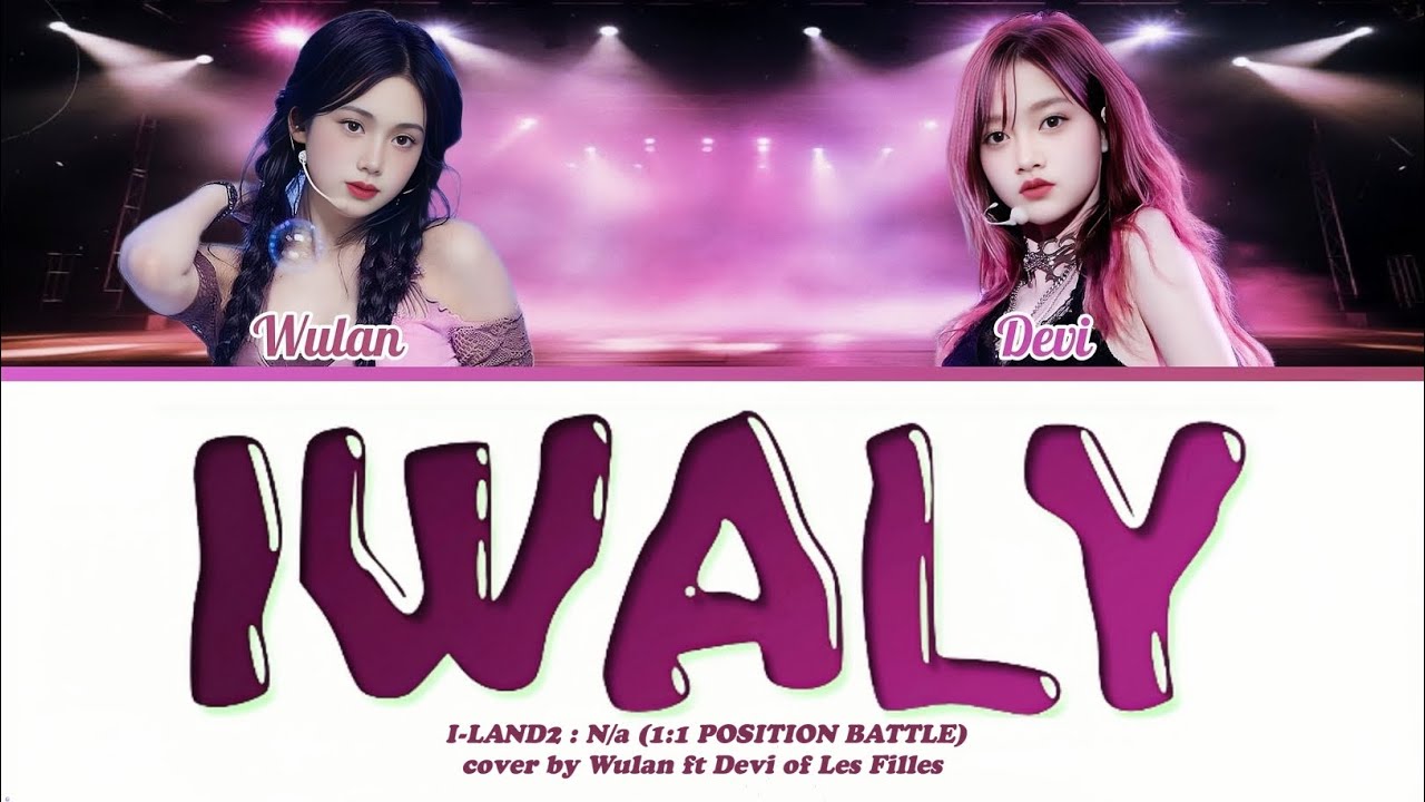 I-LAND2 (아이랜드2) - 'IWALY' cover by Wulan ft. Devi of Les Filles - YouTube