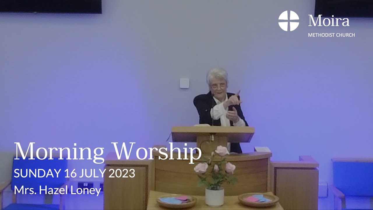 1030am Sunday 16 July 2023: Morning Worship from Moira Methodist Church ...