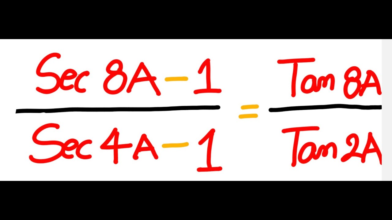 Trigonometry XI Grade: Prove that (Sec8A - 1)/( Sec 4A - 1) = Tan 8A ...