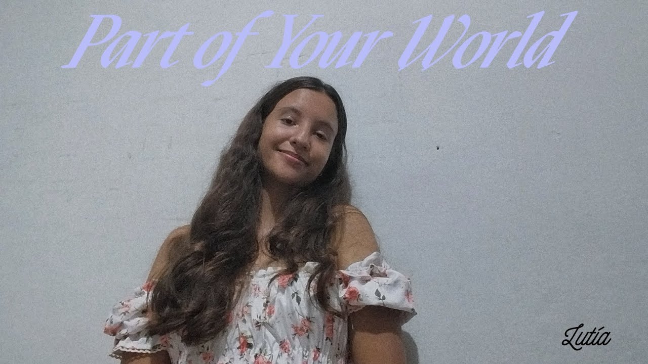 Part of Your World Cover by Lutía♡ 🧜🏽‍♀️🌹 - YouTube