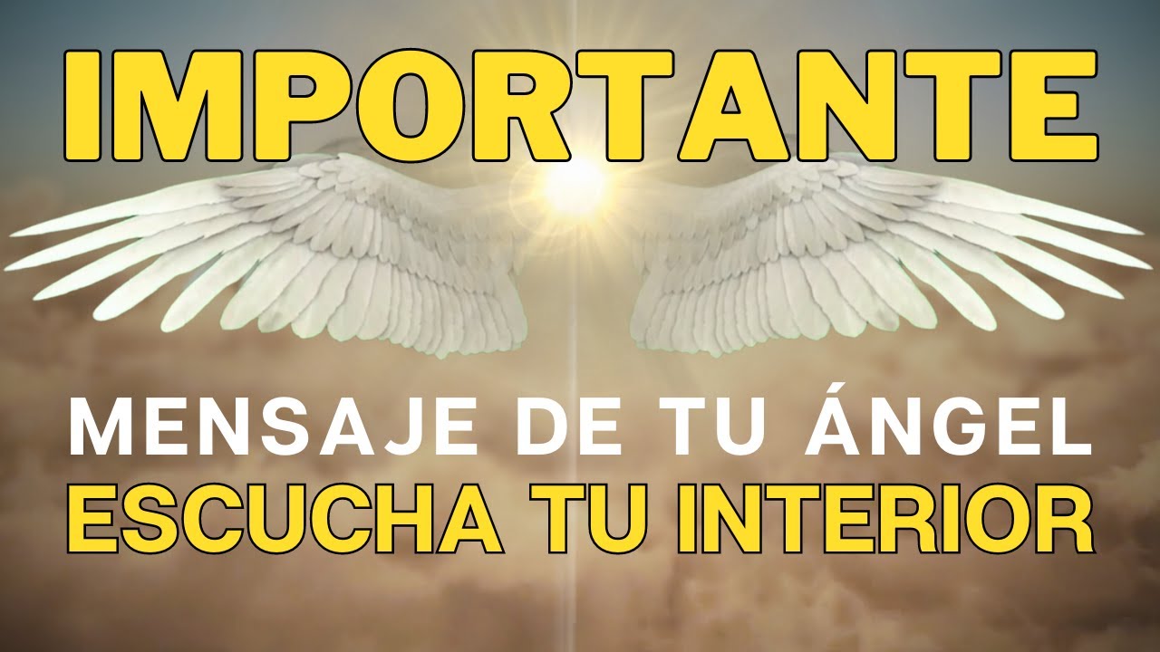 ESCUCHA TU INTERIOR 💌 El mensaje de tu Ángel para hoy - YouTube